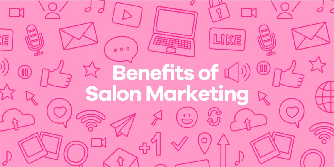 Benefits of Salon Marketing: How To Transform Your Salon's Business
